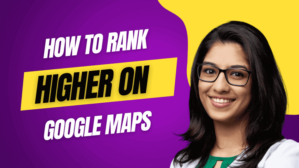 How to Rank Higher on Google Maps in 2025: Proven SEO Tips
